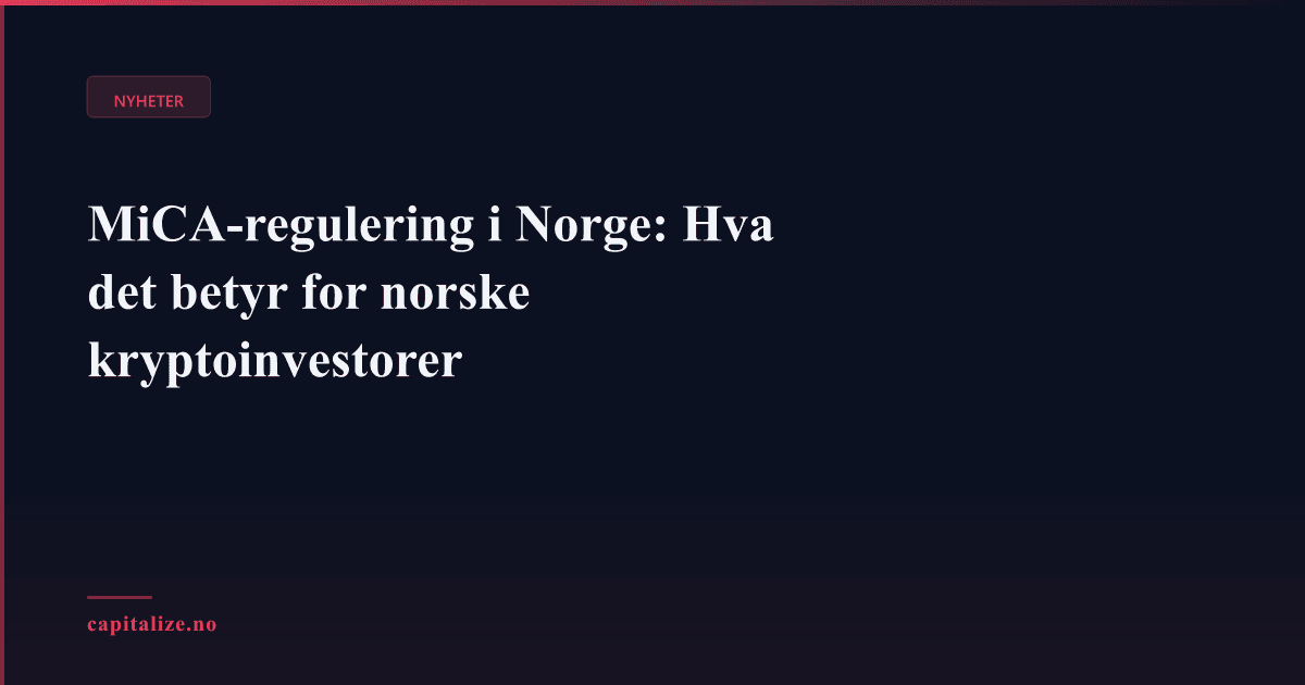 MiCA og krypto i Norge 2026: Nye regler for Firi, K33 og norske ...